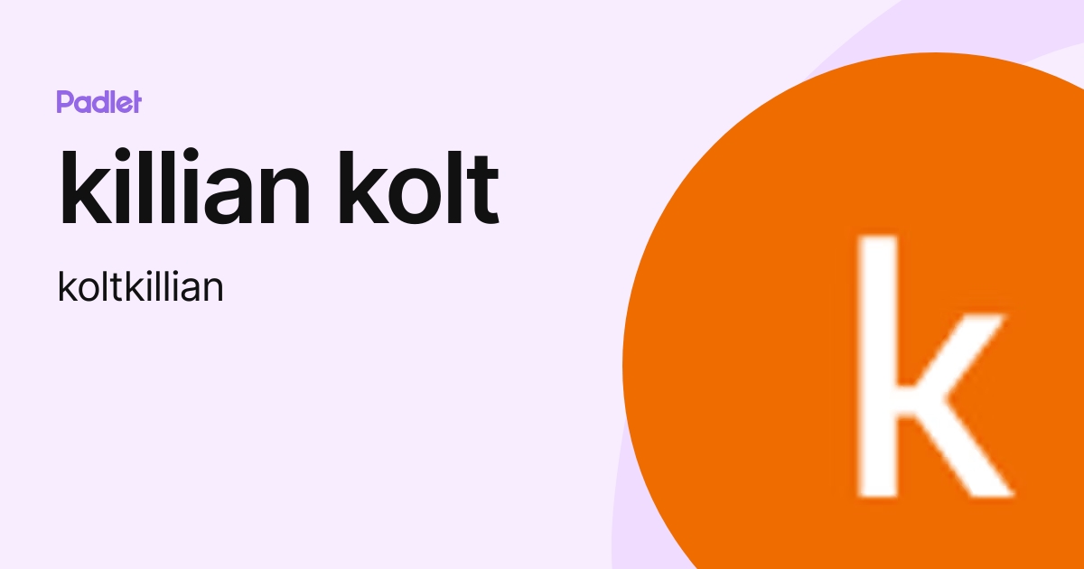 killian kolt (koltkillian) profile | Padlet