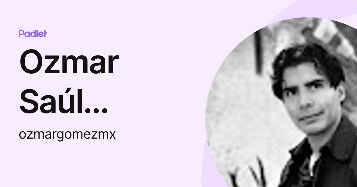 Ozmar Saúl Gomez García (ozmargomezmx) profile | Padlet