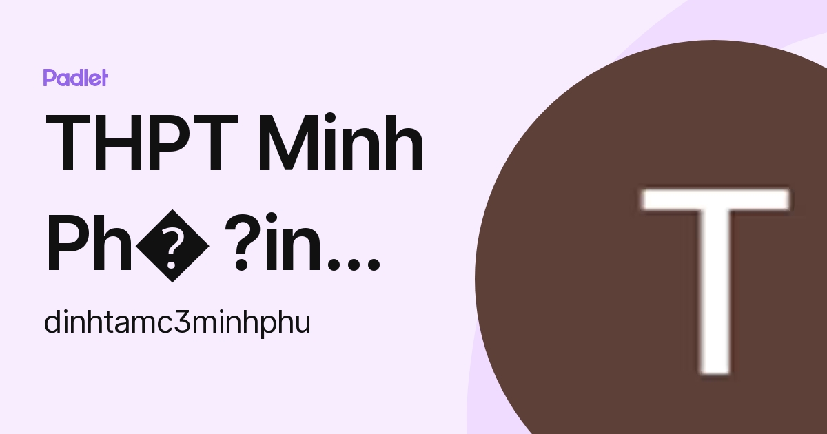 THPT Minh Ph ?inh Th? Thanh T m (dinhtamc3minhphu) profile | Padlet