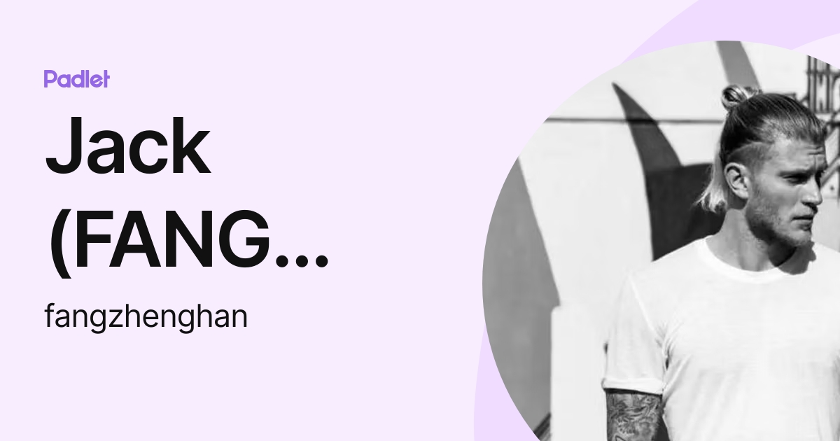 Jack (FANG Zhenghan) (fangzhenghan) profile | Padlet