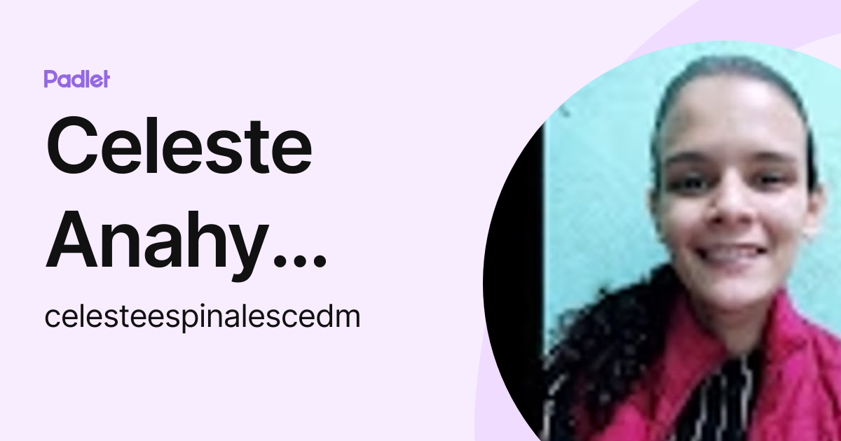 Celeste Anahy Espinales Gálvez (celesteespinalescedm) profile | Padlet