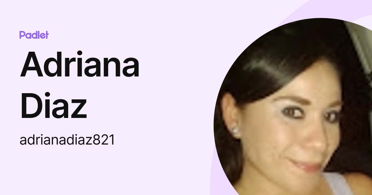 Adriana Diaz (adrianadiaz821) profile | Padlet