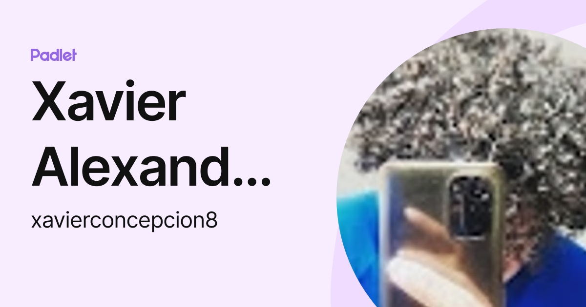 Xavier Alexander Concepción Ruíz (xavierconcepcion8) profile | Padlet