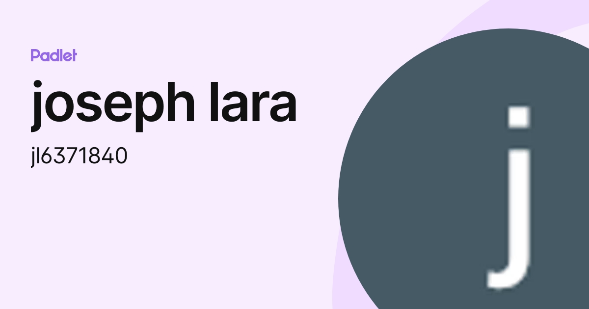 joseph lara (jl6371840) profile | Padlet