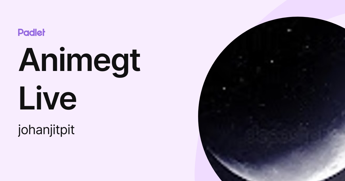 Animegt Live (johanjitpit) profile | Padlet