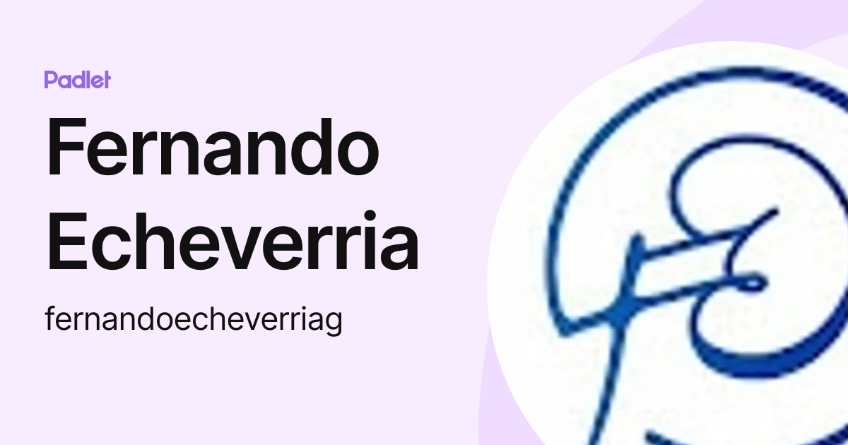 Fernando Echeverria (fernandoecheverriag) profile | Padlet