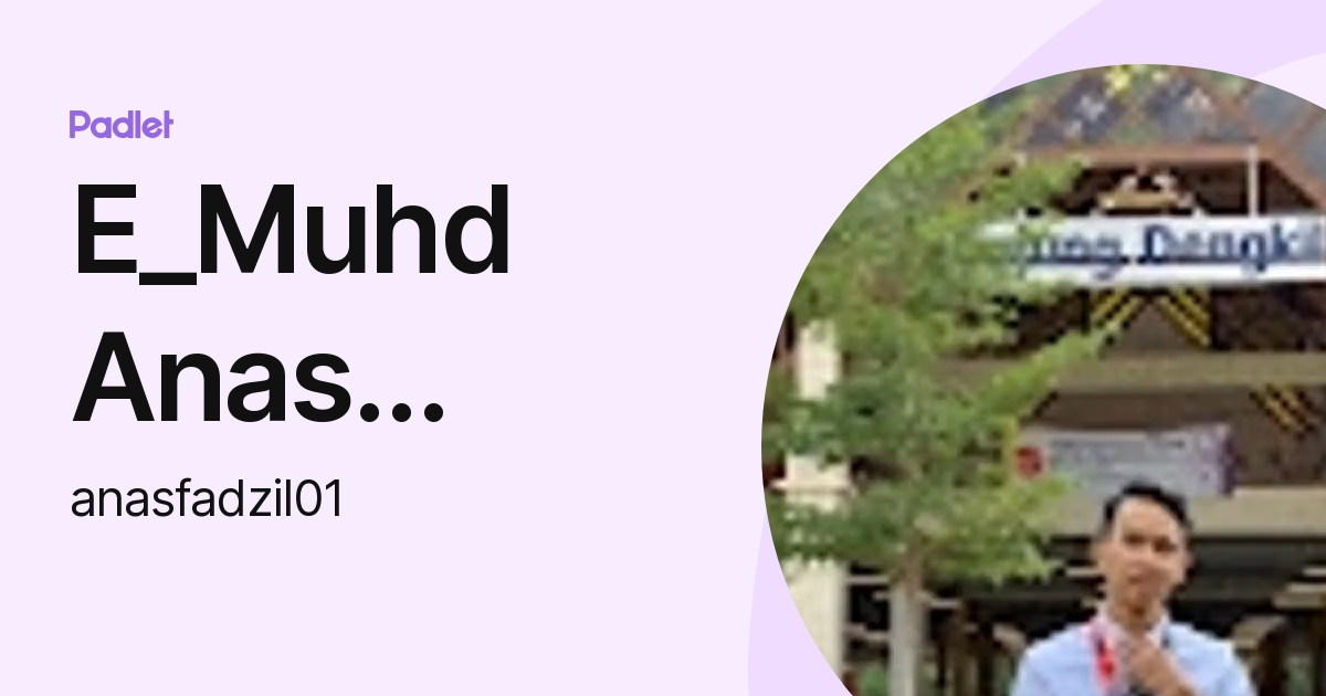 E_Muhd Anas Fadzil (anasfadzil01) profile | Padlet