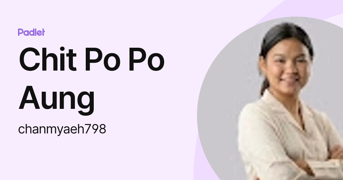 Chit Po Po Aung (chanmyaeh798) profile | Padlet