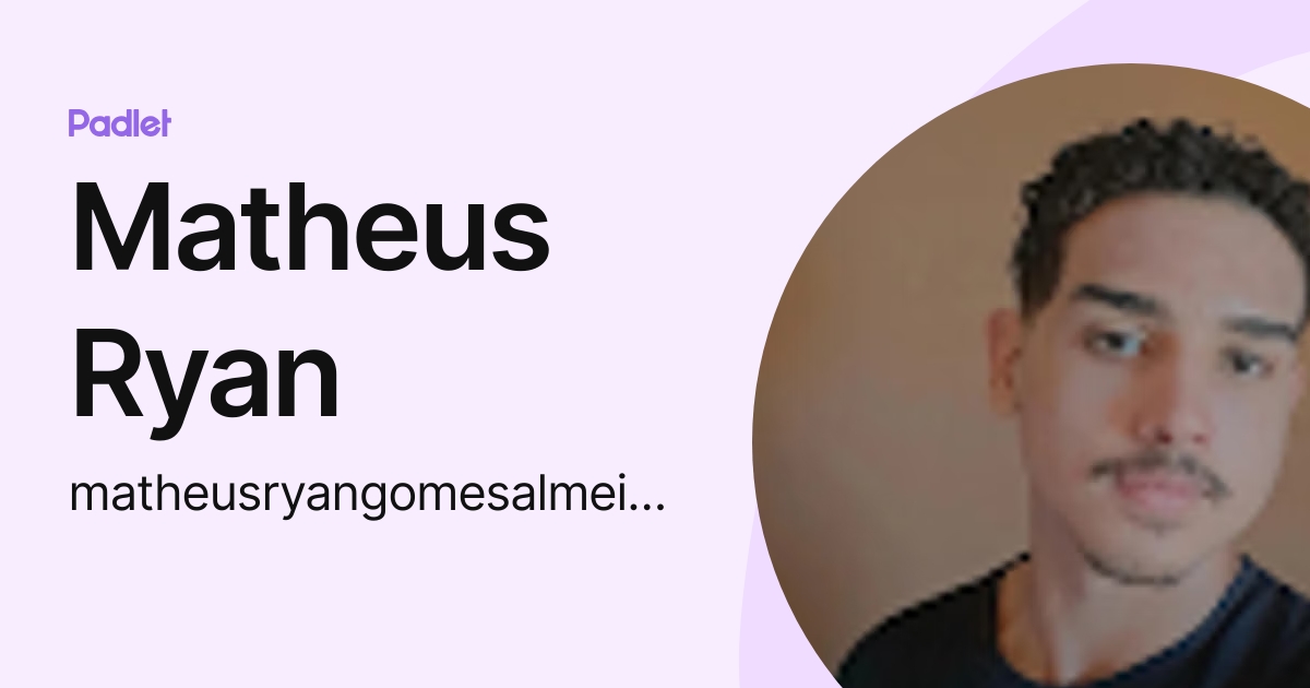 Matheus Ryan (matheusryangomesalmeida) profile | Padlet