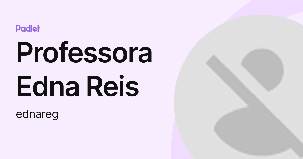 Professora Edna Reis (ednareg) perfil | Padlet
