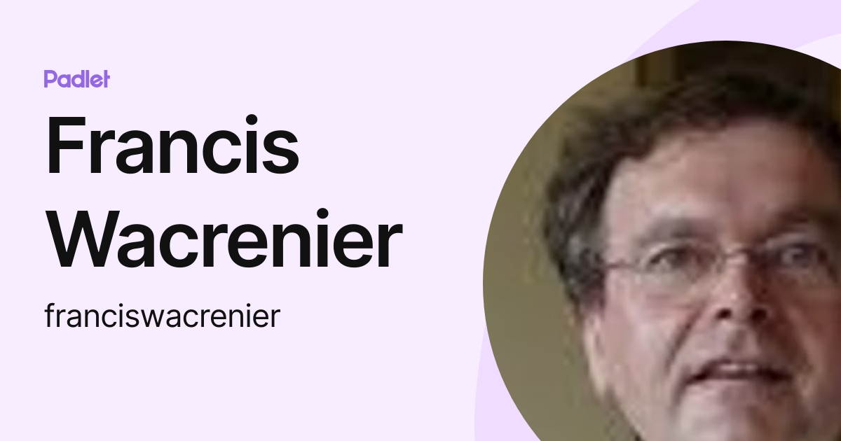 Francis Wacrenier (franciswacrenier) profile | Padlet