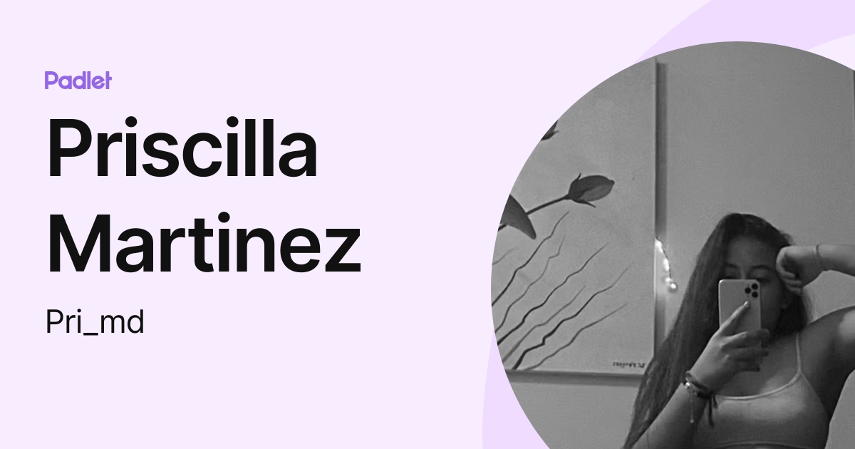 Priscilla Martinez (Pri_md) profile | Padlet