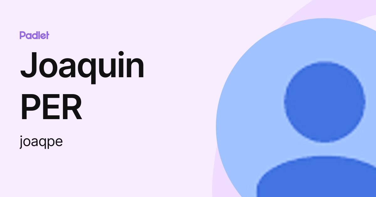 Joaquin PER (joaqpe) profile | Padlet