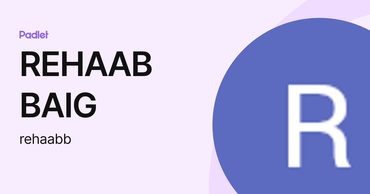 REHAAB BAIG (rehaabb) profile | Padlet