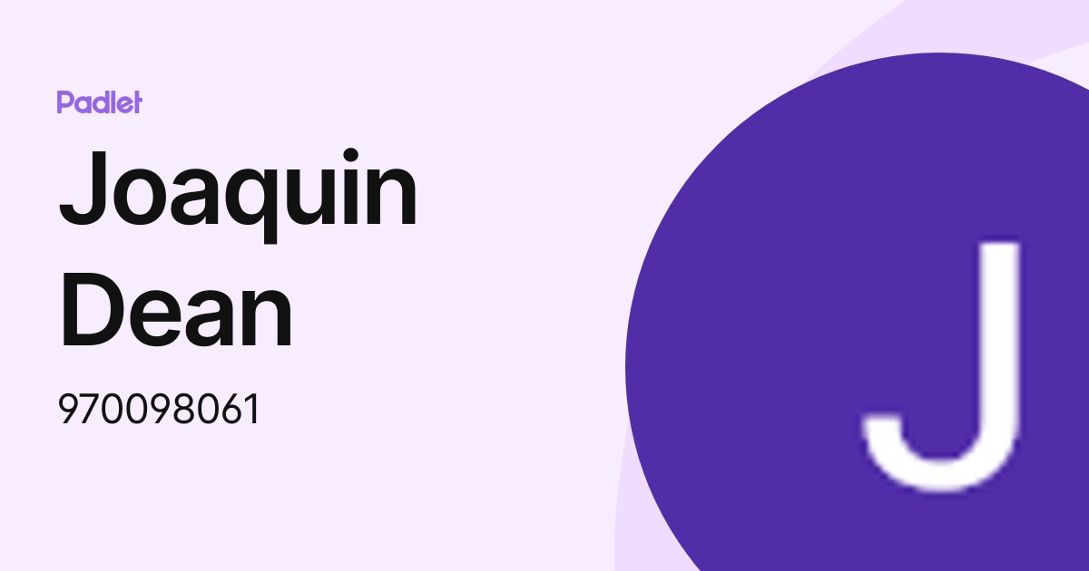 Joaquin Dean (970098061) profile | Padlet