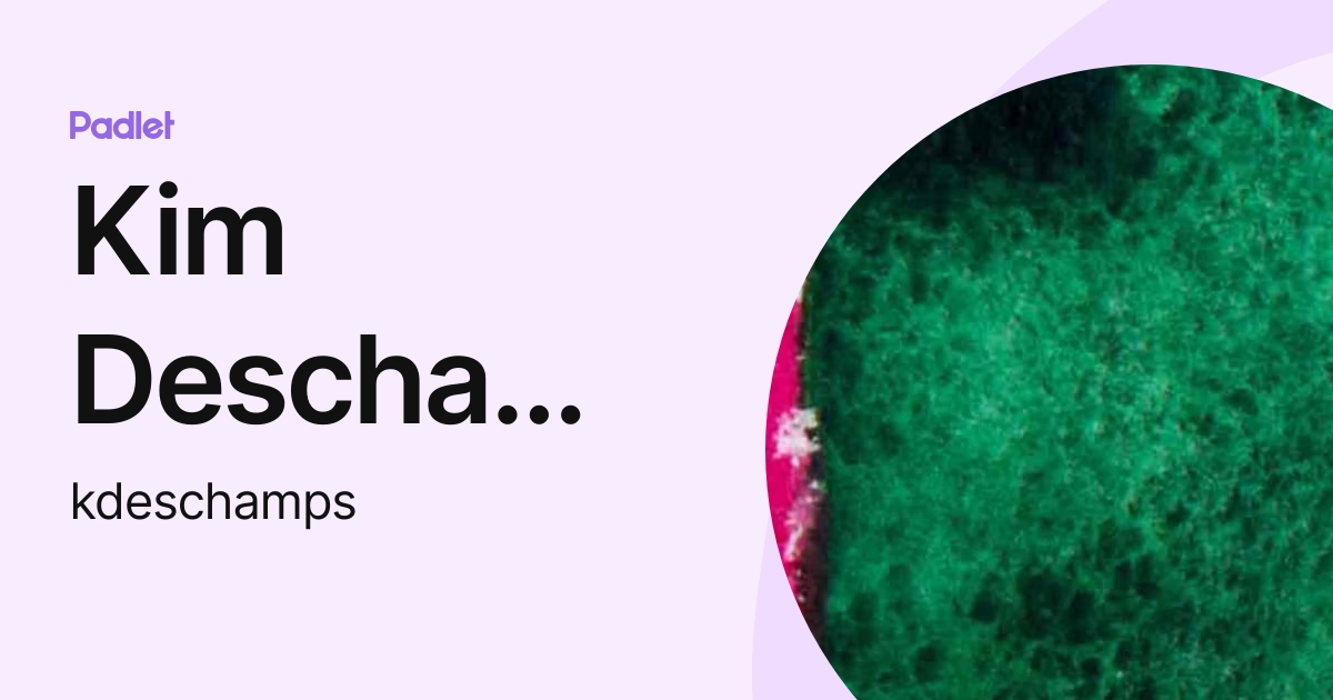 Kim Deschamps (kdeschamps) profile | Padlet