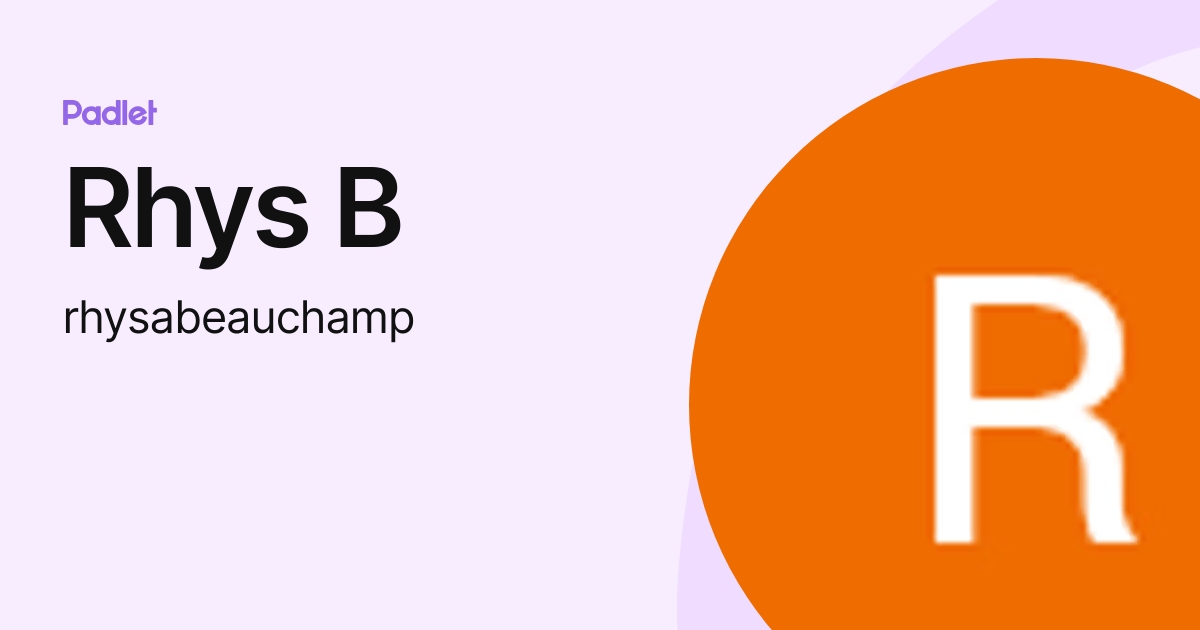 Rhys B (rhysabeauchamp) profile | Padlet