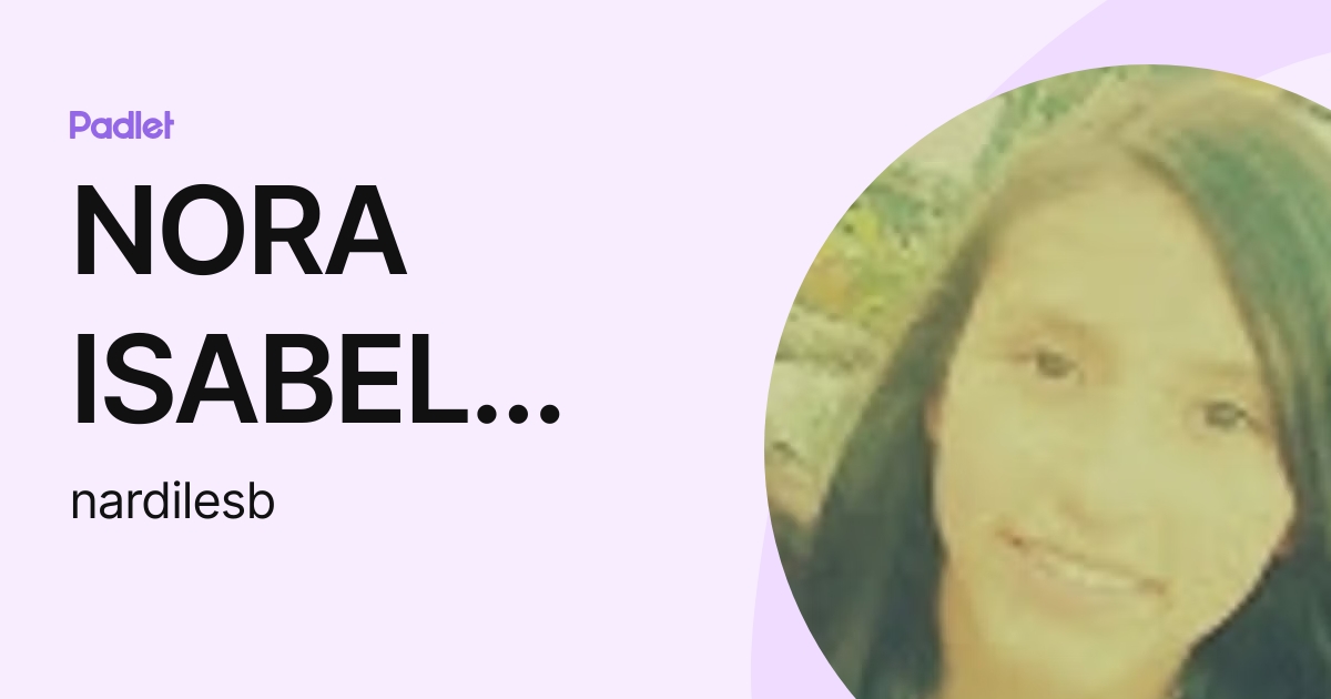 NORA ISABEL ARDILES BERNUY (nardilesb) profile | Padlet