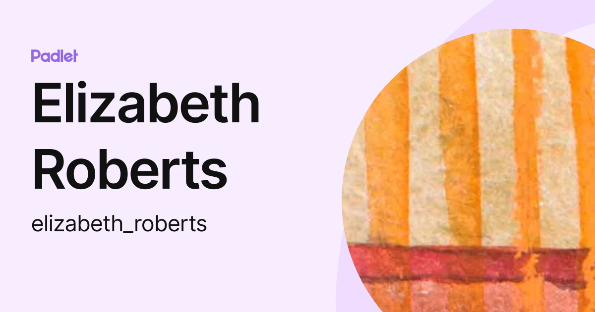 Elizabeth Roberts (elizabeth_roberts) profile | Padlet