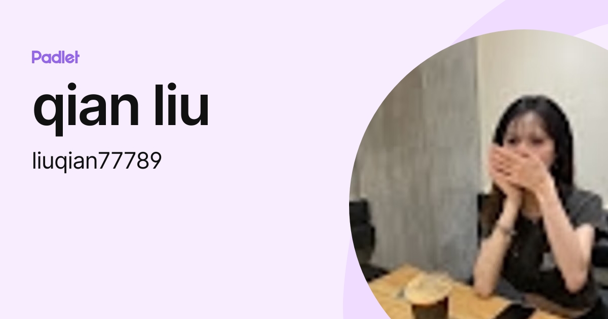 qian liu (liuqian77789) profile | Padlet