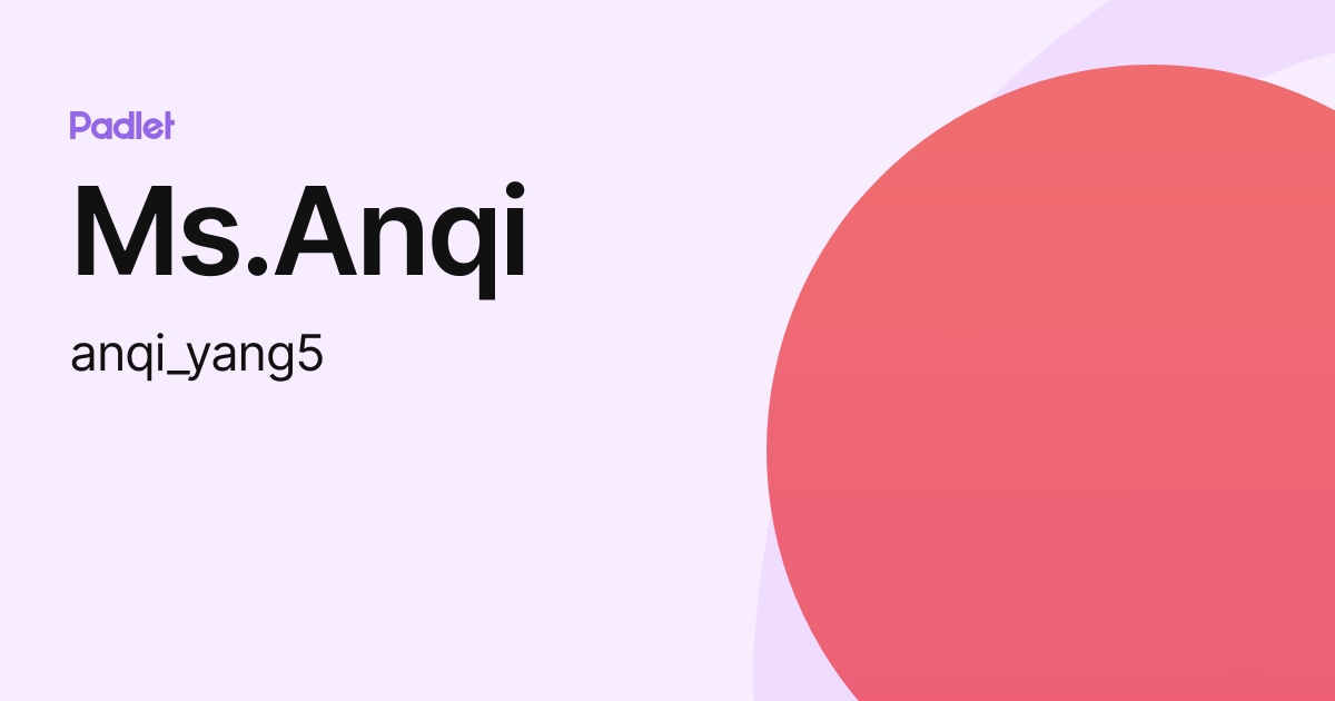 Ms.Anqi (anqi_yang5) profile | Padlet
