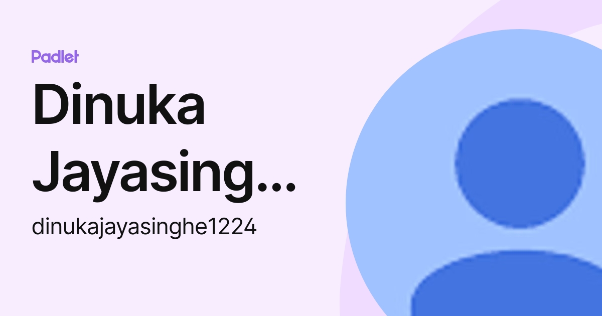 Dinuka Jayasinghe (dinukajayasinghe1224) profile | Padlet