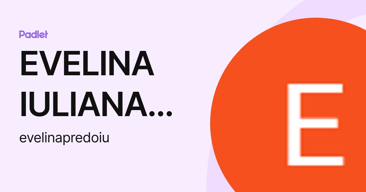 EVELINA IULIANA PREDOIU (evelinapredoiu) profile | Padlet