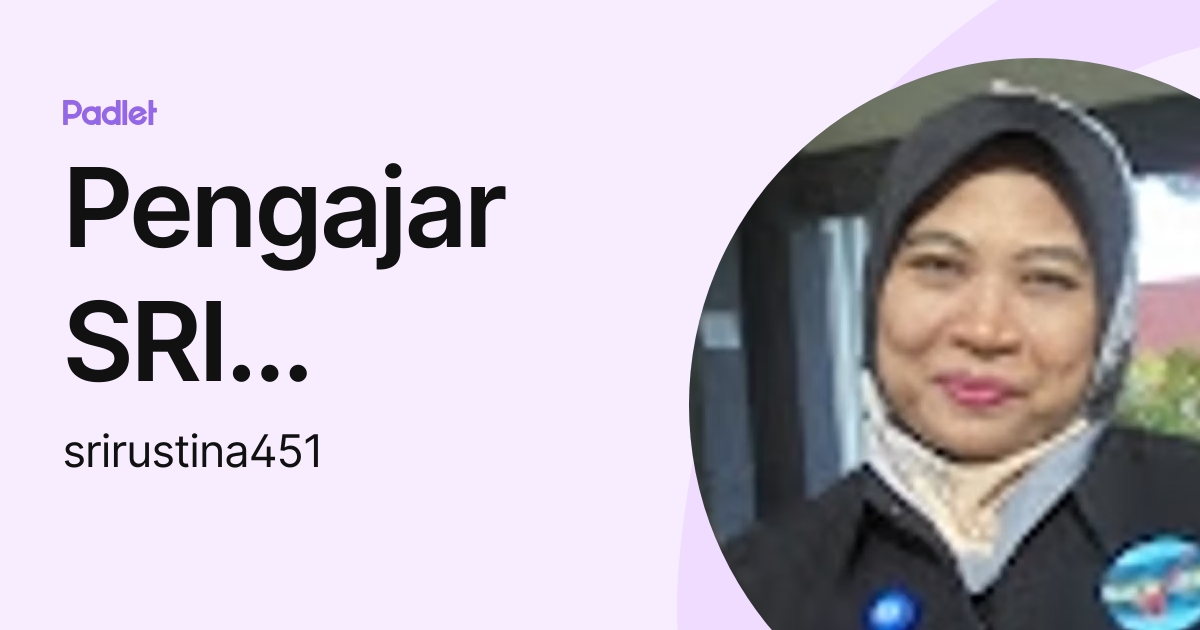 Pengajar SRI RUSTINA INDARYANI (srirustina451) profile | Padlet