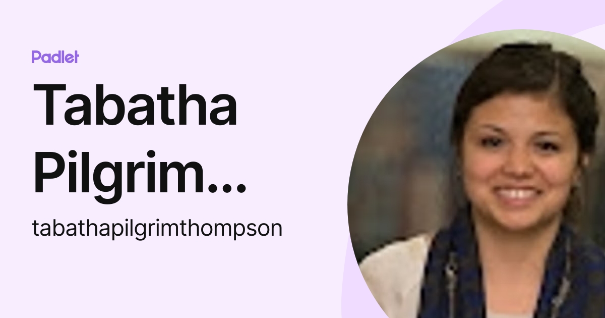 Tabatha Pilgrim Thompson (tabathapilgrimthompson) profile | Padlet