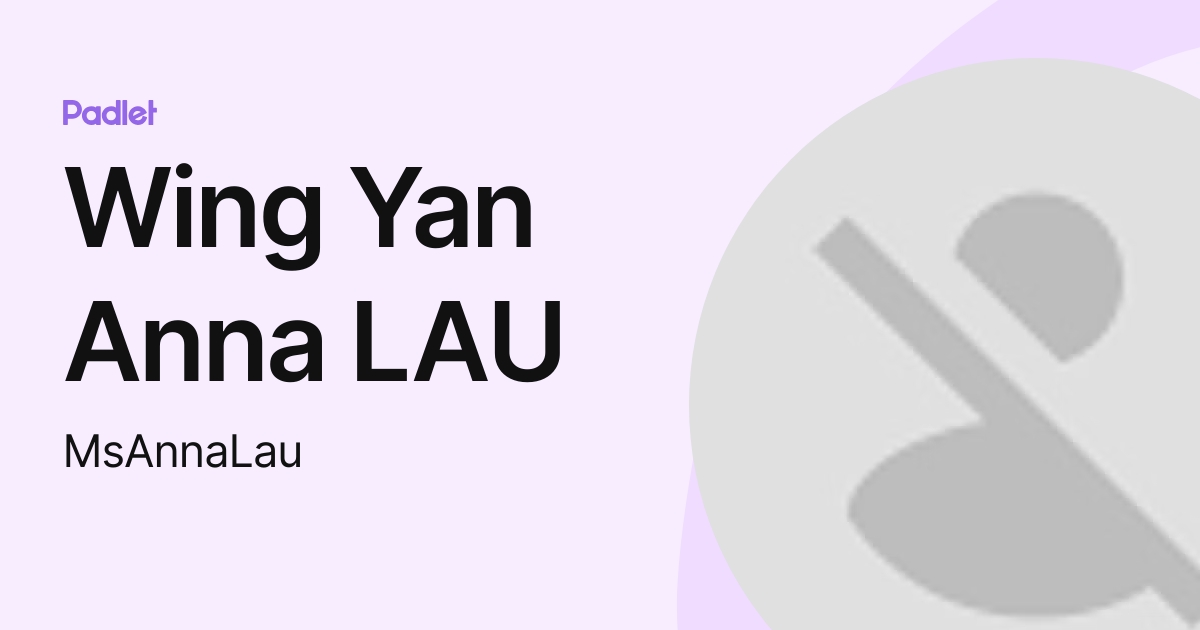 Wing Yan Anna LAU (MsAnnaLau) profile | Padlet