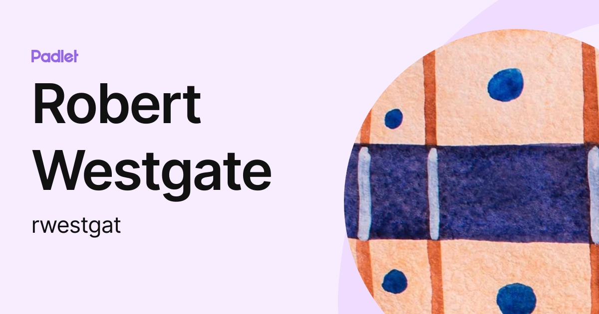 Robert Westgate (rwestgat) profile | Padlet