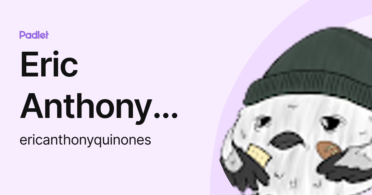 Eric Anthony QUINONES (ericanthonyquinones) profile | Padlet