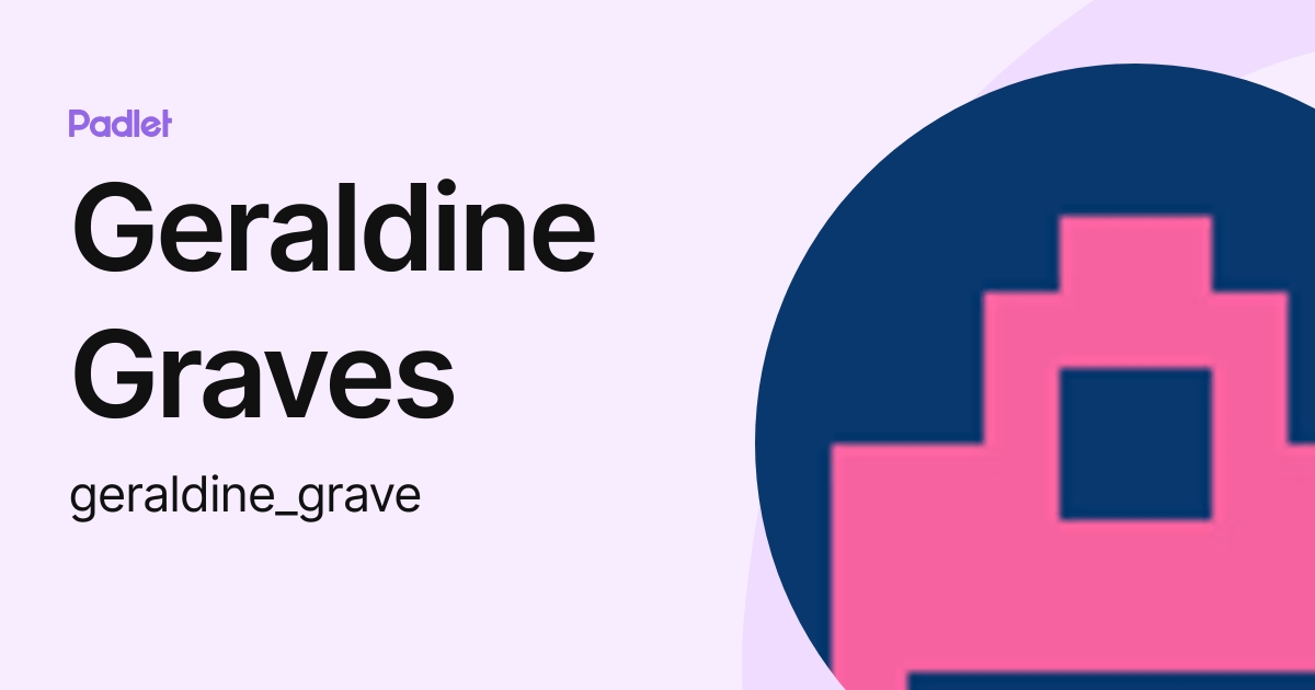Geraldine Graves (geraldine_grave) profile | Padlet