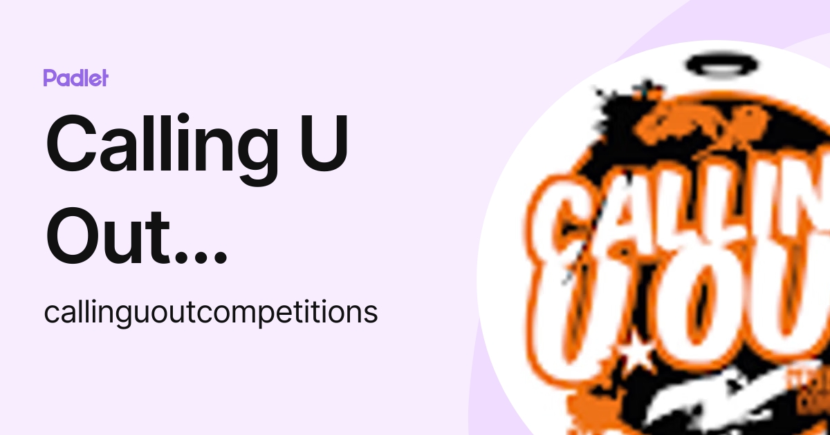 Calling U Out Competitions (callinguoutcompetitions) profile | Padlet