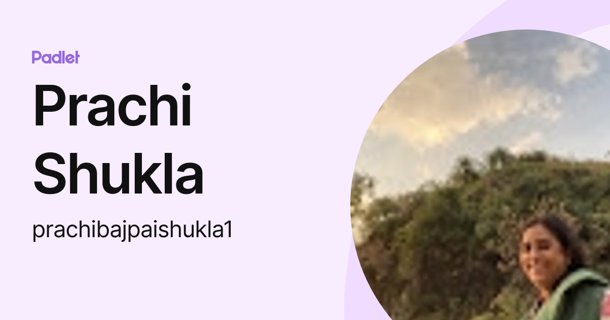 Prachi Shukla (prachibajpaishukla1) profile | Padlet