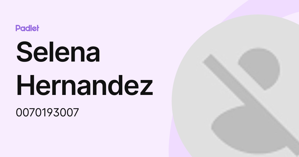 Selena Hernandez (0070193007) profile | Padlet