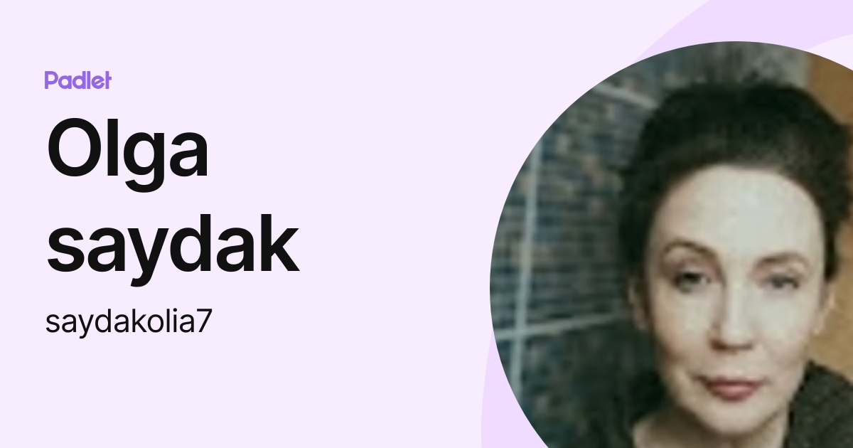 Olga saydak (saydakolia7) profile | Padlet