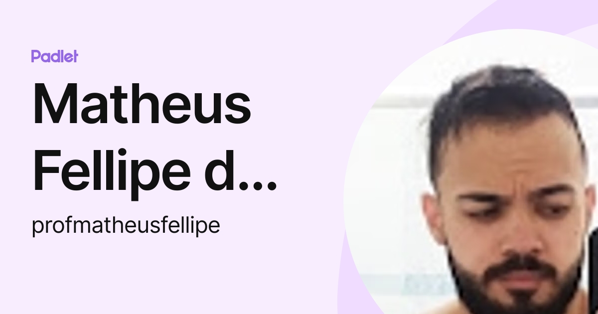 Matheus Fellipe de Souza Neto (profmatheusfellipe) profile | Padlet