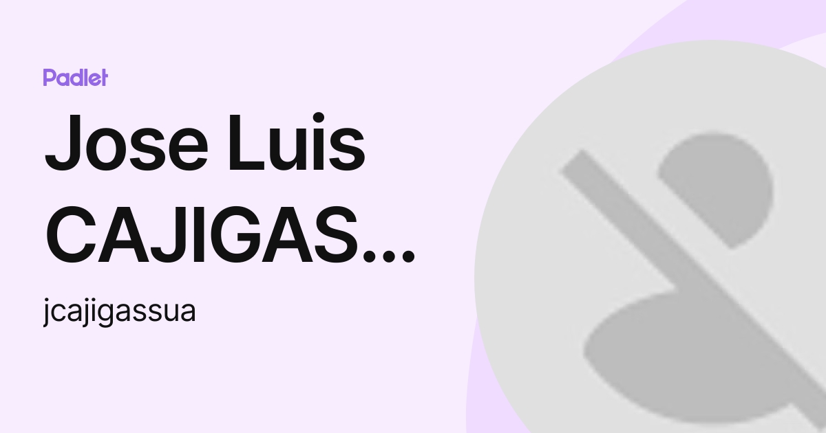 Jose Luis CAJIGAS SUAREZ (jcajigassua) profile | Padlet