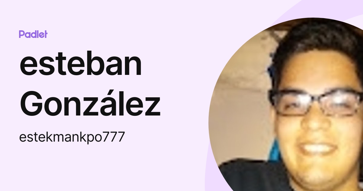 esteban González (estekmankpo777) profile | Padlet