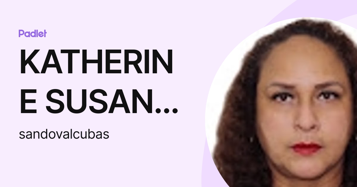 KATHERINE SUSAN SANDOVAL CUBAS (sandovalcubas) profile | Padlet