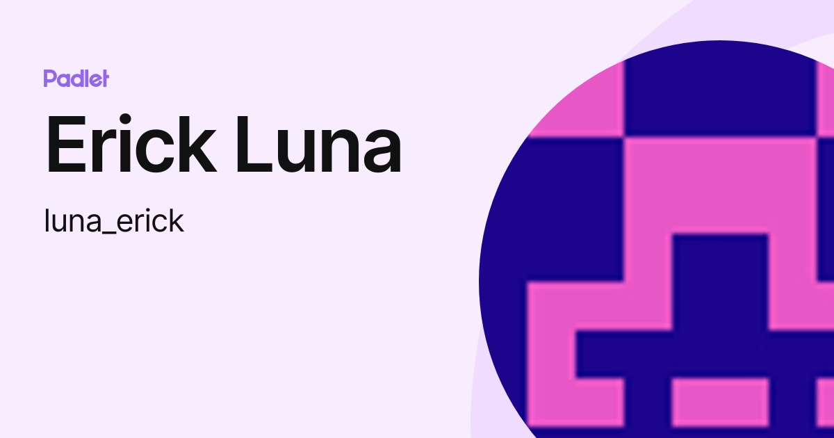 Erick Luna Luna Erick Profile Padlet