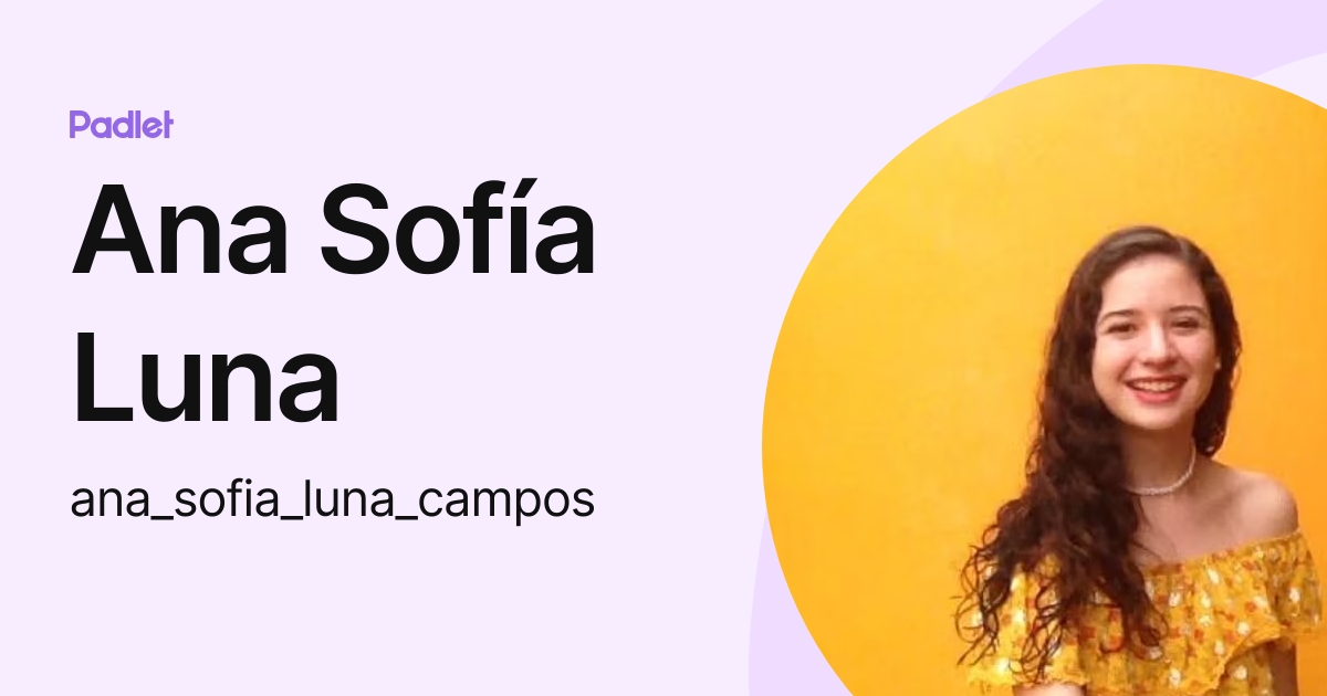 Ana Sofía Luna (ana_sofia_luna_campos) profile | Padlet