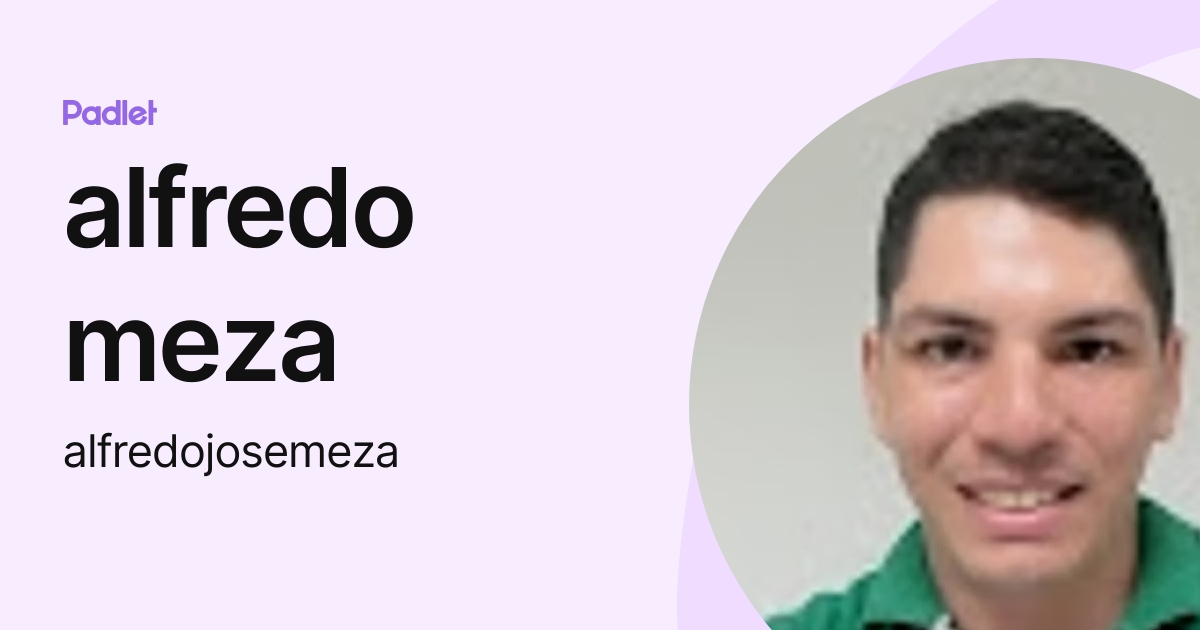 alfredo meza (alfredojosemeza) profile | Padlet