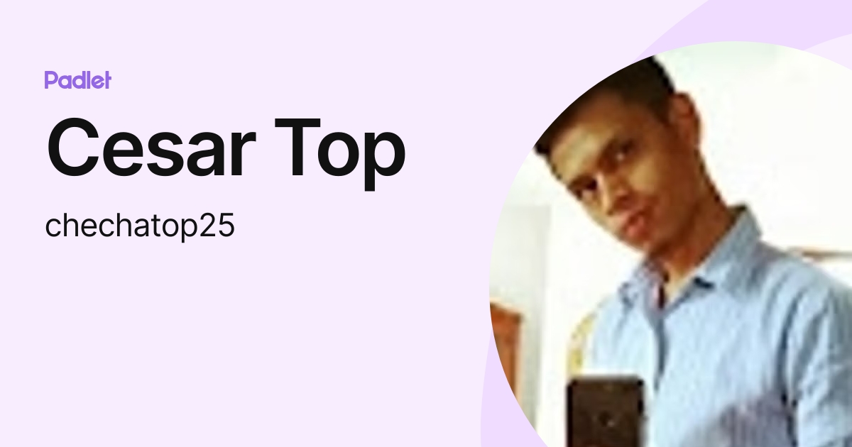 Cesar Top (chechatop25) profile | Padlet