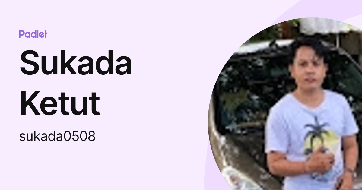 Sukada Ketut (sukada0508) profile | Padlet