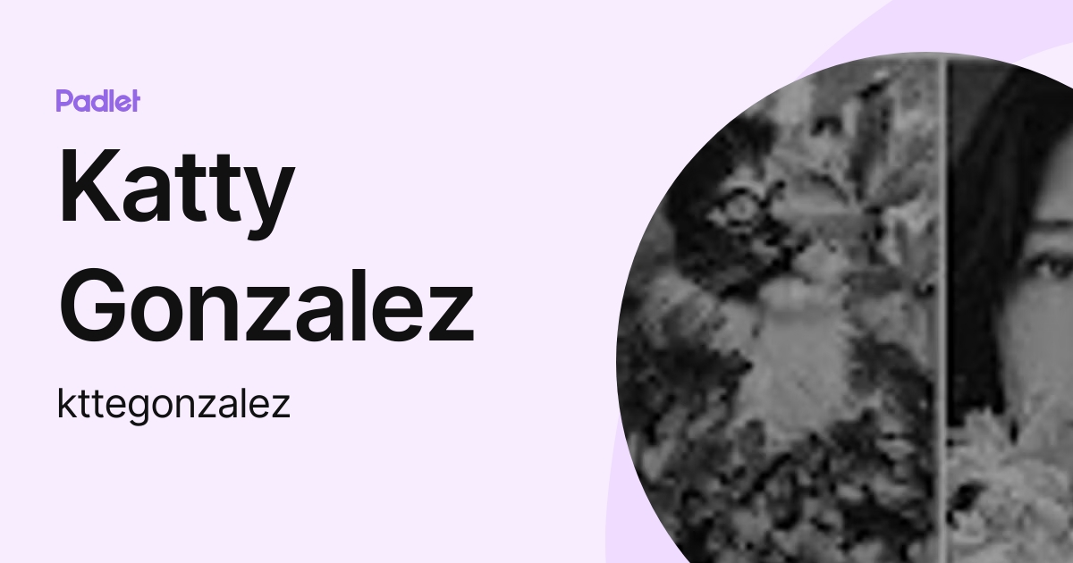 Katty Gonzalez (kttegonzalez) profile | Padlet