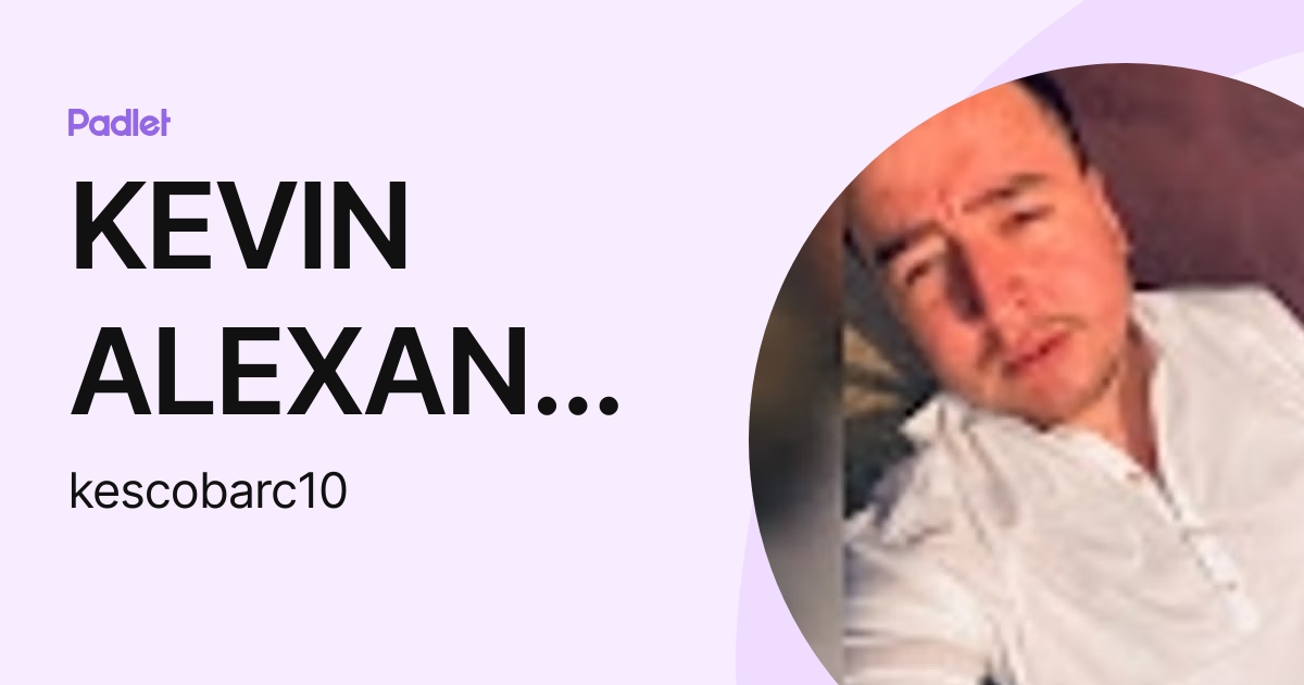 KEVIN ALEXANDER ESCOBAR CANTE (kescobarc10) profile | Padlet
