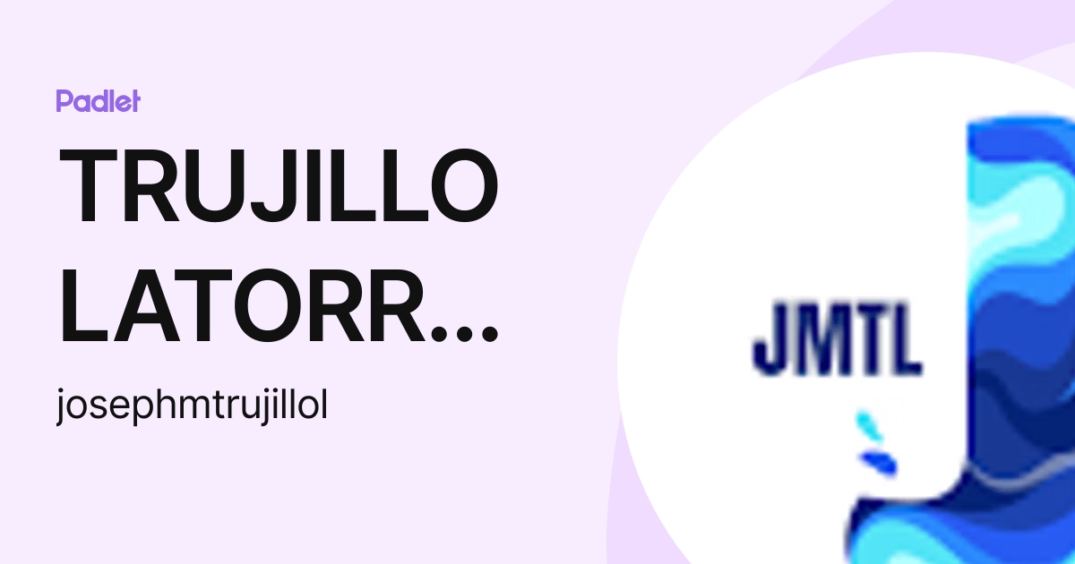 TRUJILLO LATORRE JOSEPH MATIAS (josephmtrujillol) profile | Padlet