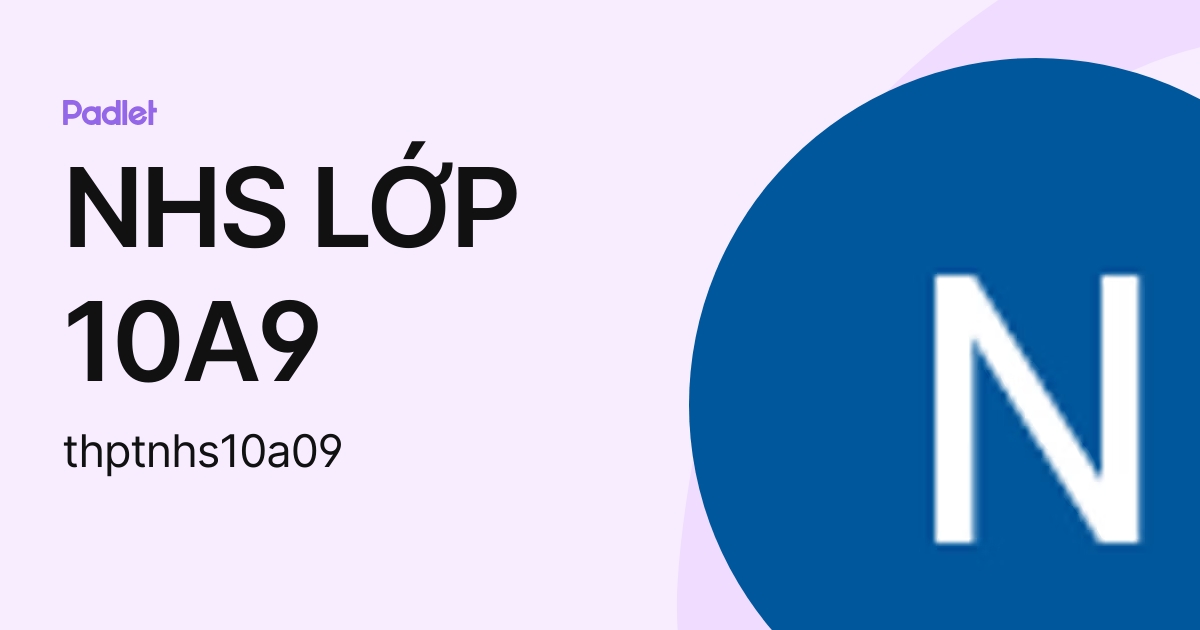 NHS LỚP 10A9 (thptnhs10a09) profile | Padlet